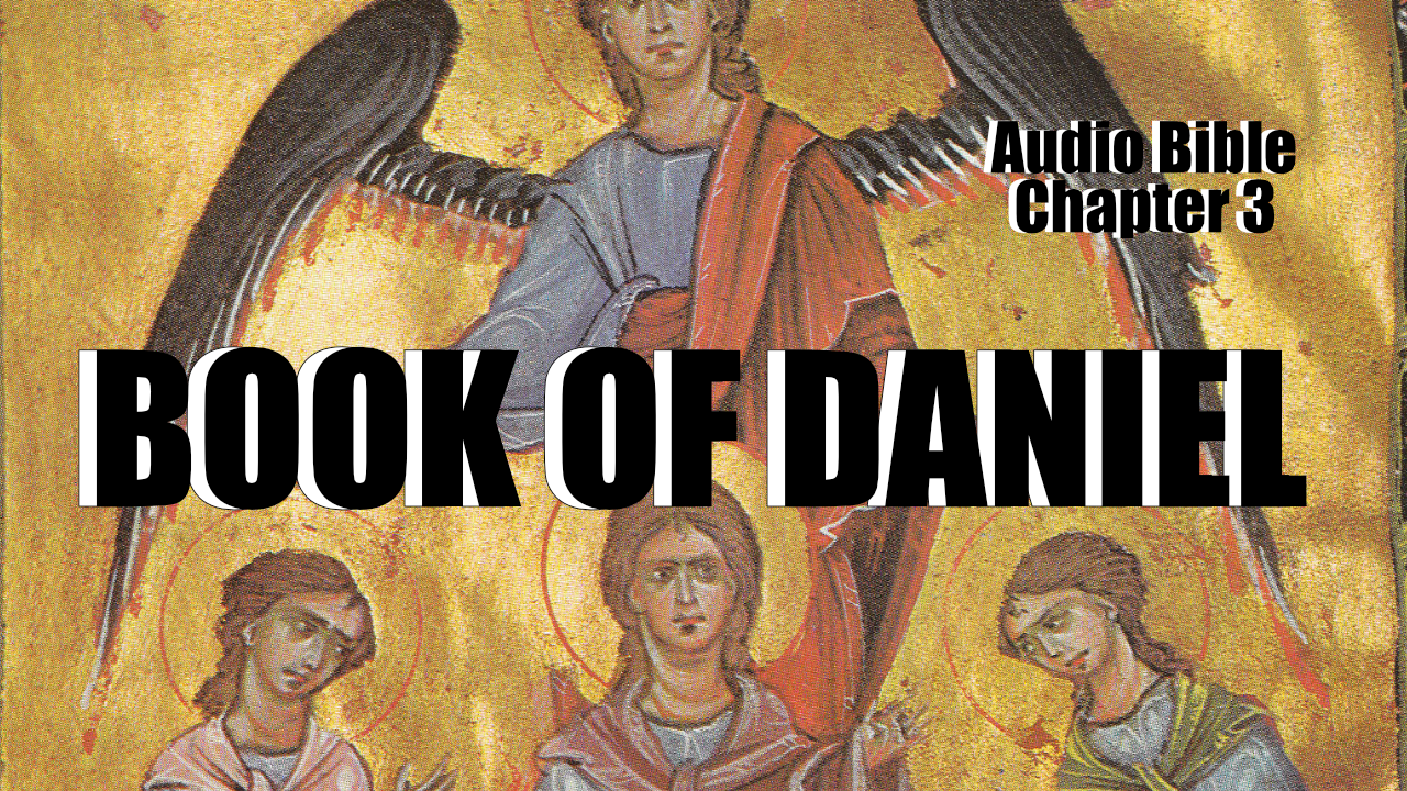 Book Of Daniel Chapter 3 Audio Bible | A Heart For God
